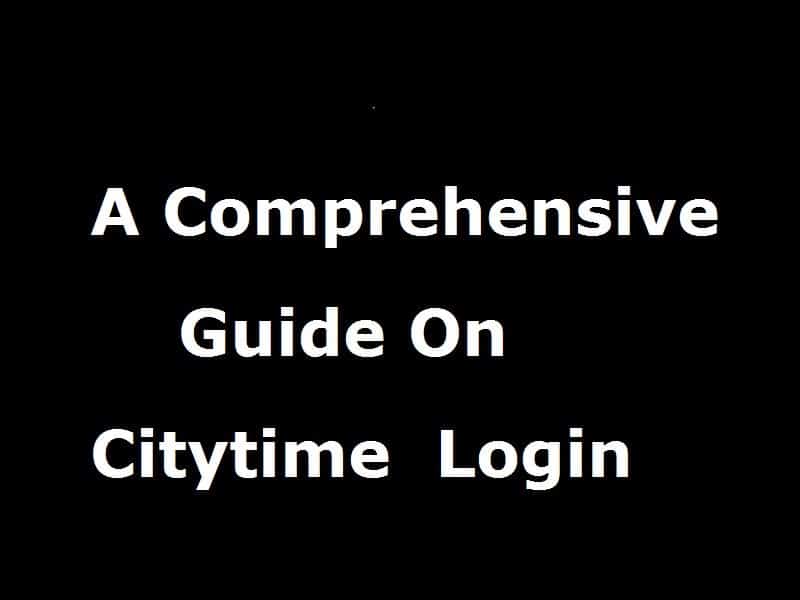 Comprehensive Guide On Citytime Login