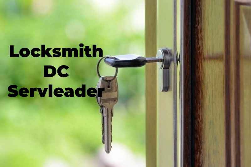 Locksmith Dc Servleader: 5 Amazing Benefits You Should Know